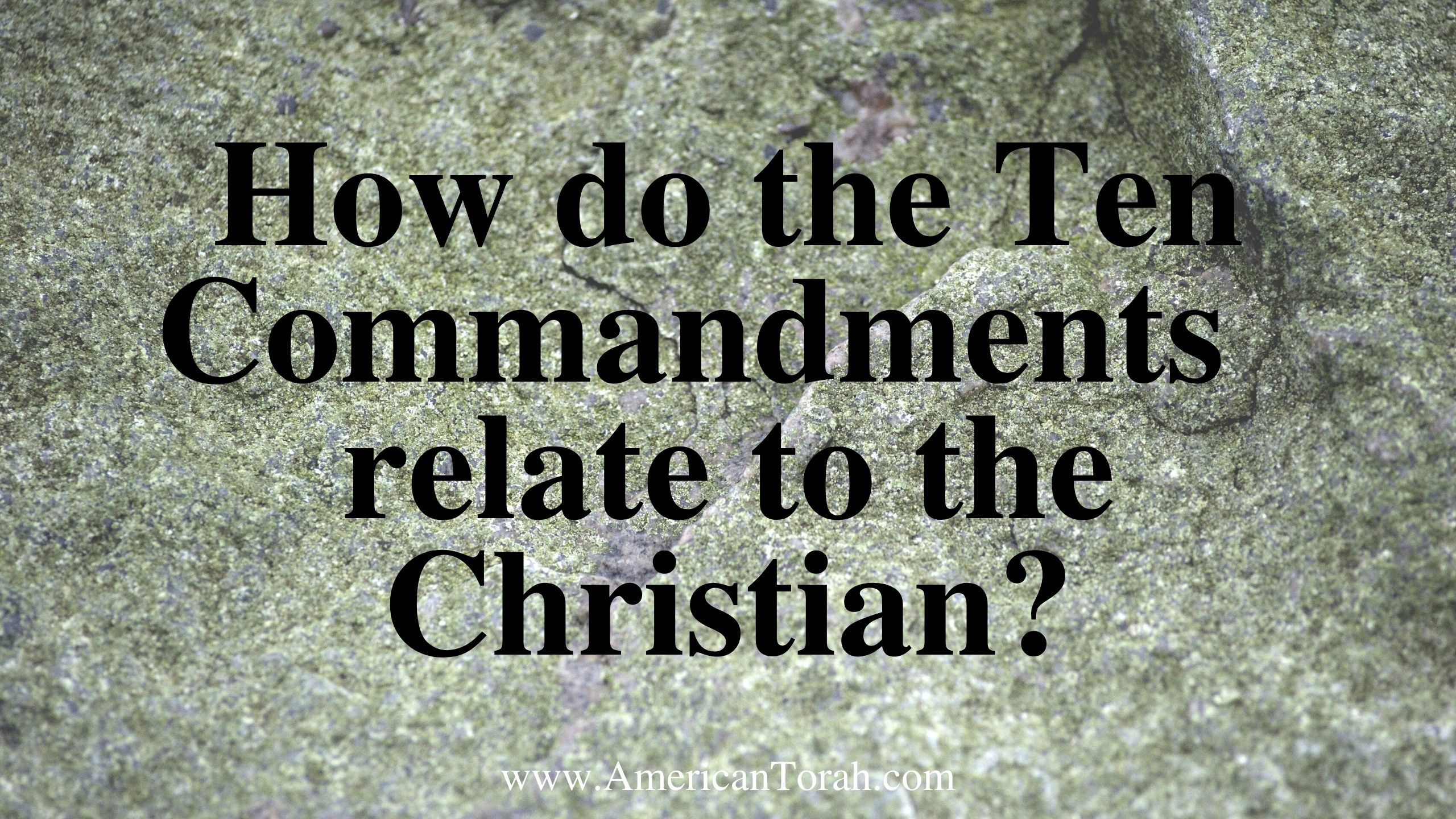 How Do the Ten Commandments Relate to the Christian? - American Torah